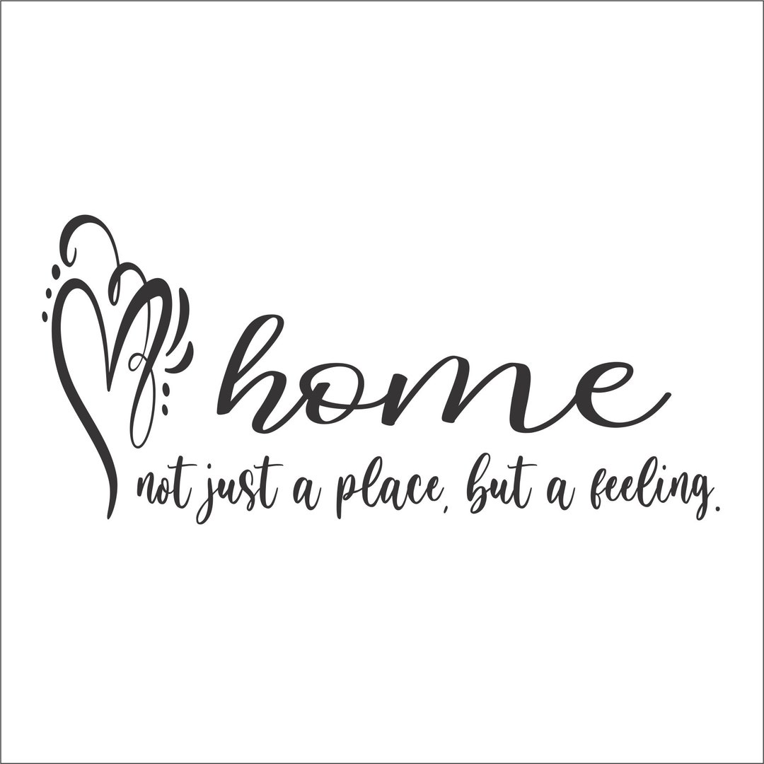 Home Not Just A Place but A Feeling Family Love House Saying SVG * Cut ...