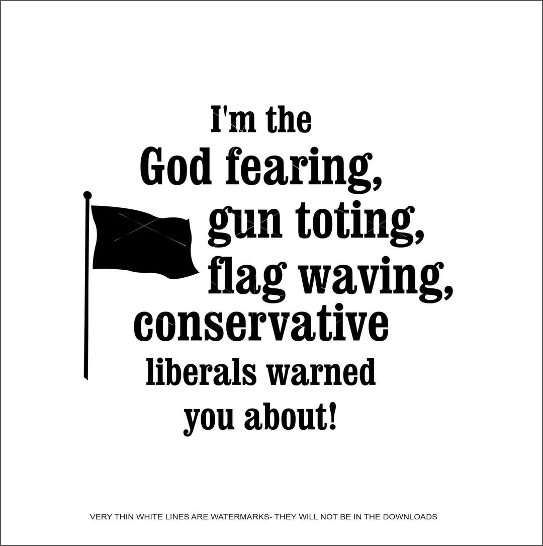God Fearing Toting Flag Waving Conservative Liberals Warning American ...
