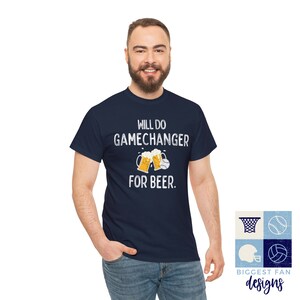 Will Do Gamechanger for Beer Shirt - I'm Doing Gamechanger Shirt ...