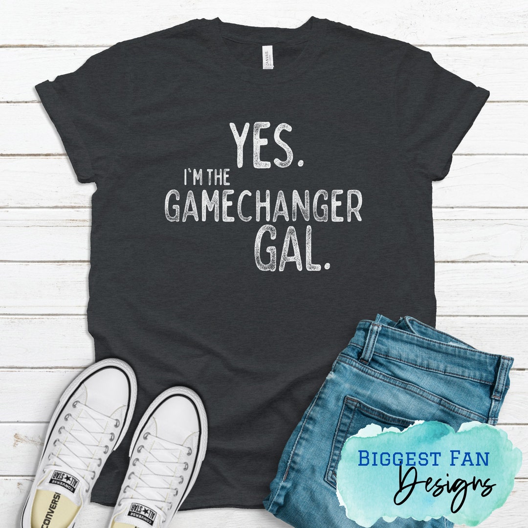 Yes I'm the Gamechanger Gal Shirt - I'm Doing Gamechanger Shirt ...