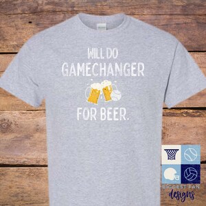 Will Do Gamechanger for Beer Shirt - I'm Doing Gamechanger Shirt ...
