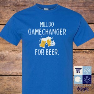 Will Do Gamechanger for Beer Shirt - I'm Doing Gamechanger Shirt ...