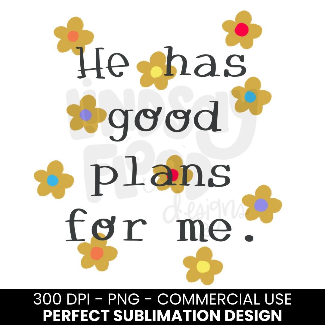 He Has Good Plans Christian Sublimation Design PNG - Etsy