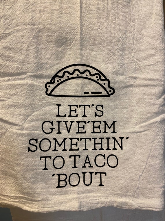 Lets Give Em Something To Taco Bout Towel | Etsy