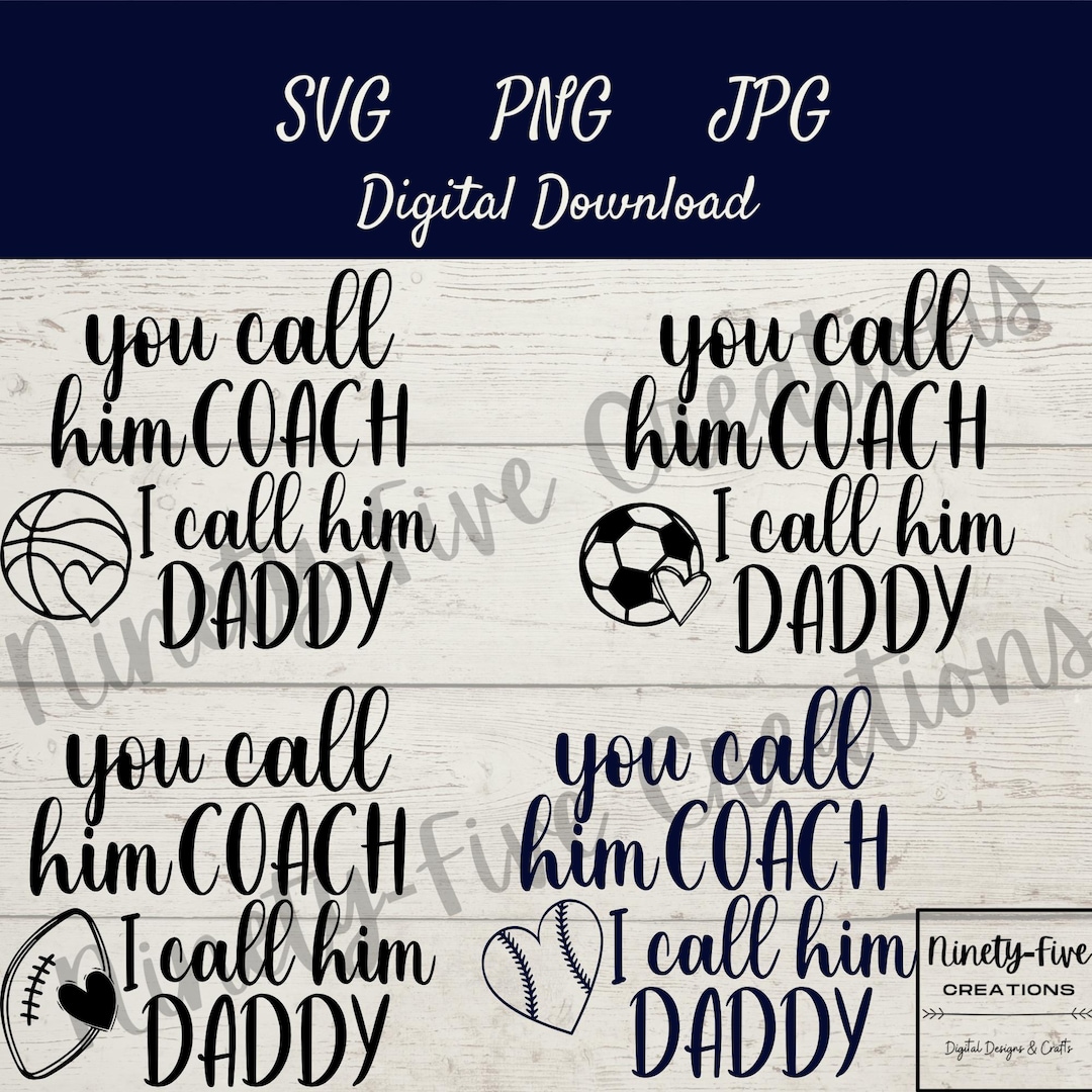 Daddy is the Coach; You Call Him Coach, I Call Him Daddy SVG, PNG, JPG ...