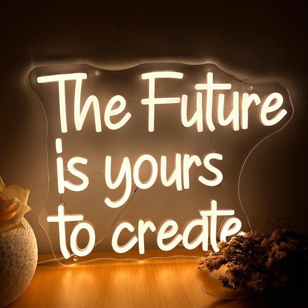 The Future is Yours to Create LED Neon Sign – Inspirational Wall Light ...
