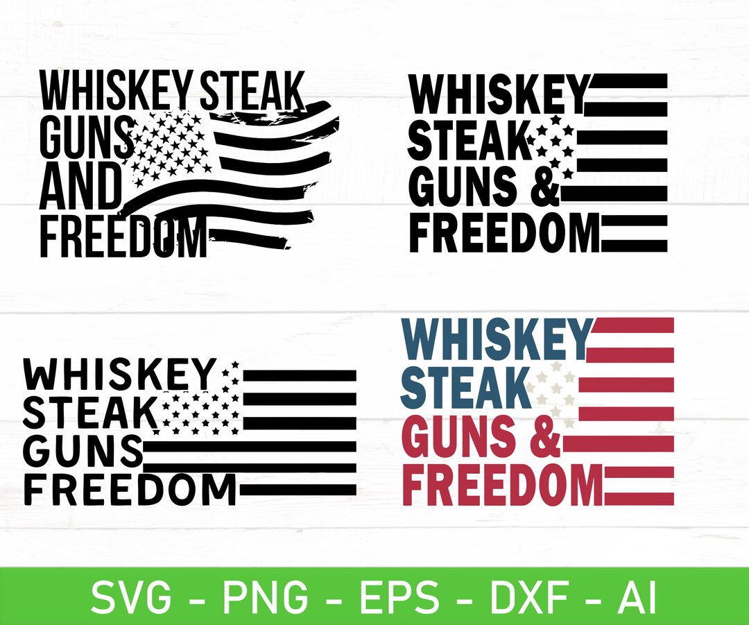 Whiskey Steak Guns and Freedom Svg, Whiskey Steak Guns and Freedom Png ...