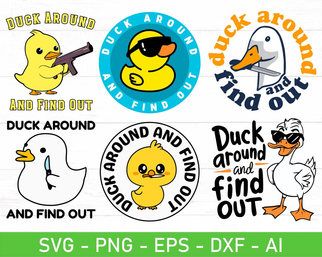 Duck Around and Find Out Svg Png Bundle, Funny Duck You Svg, Don't Give ...