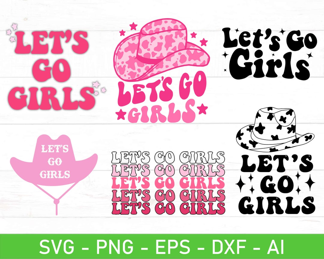 Let's Go Girls SVG Bundle, Cowboy Hat Svg, Cowgirl Svg, Eps, Dxf, Ai ...