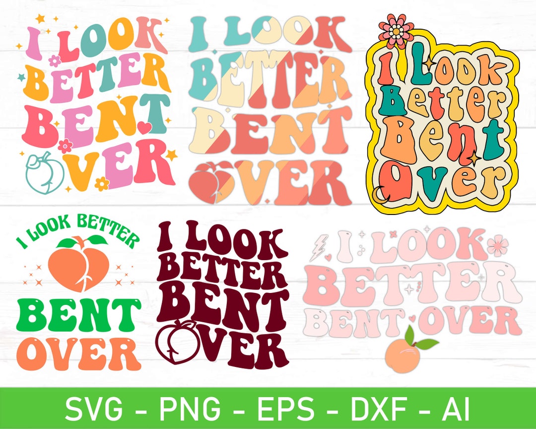 I Look Better Bent Over Svg Bundle, Eps, Dxf, Ai, Png, Files for Cricut ...
