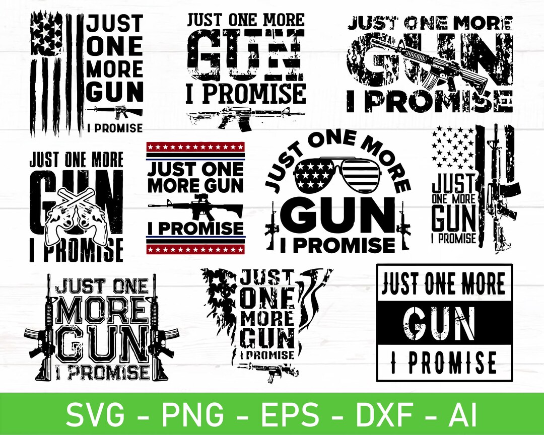 Just One More Gun I Promise Svg, 2nd Amendment Svg, Gun Lover Svg, Eps, Dxf, Ai, Png, Files for ...