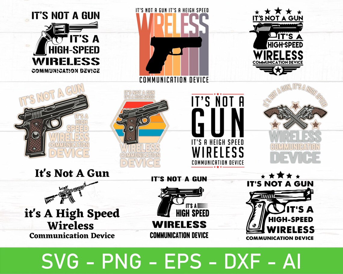 It’s Not A Gun It’s A High Speed Wireless Communication Device SVG, Eps ...