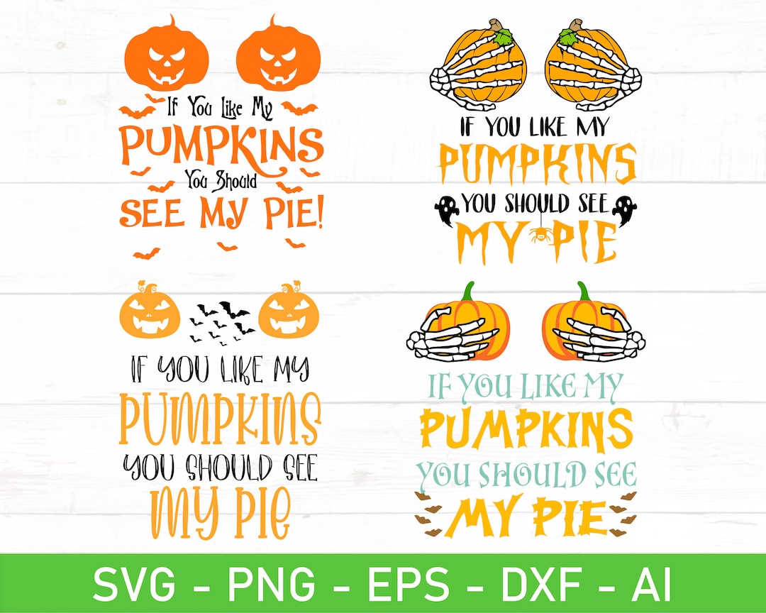 If You Like My Pumpkins You Should See My Pie Svg, Funny Halloween T ...