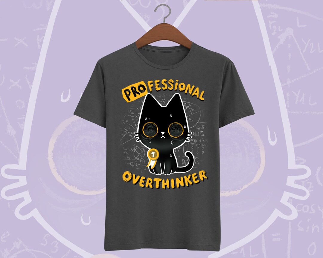 Professional Overthinker T-shirt - Cute Black Cat Anxiety - Let Me ...