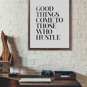 Good Things Come to Those Who Hustle, Inspirational Quote Office ...