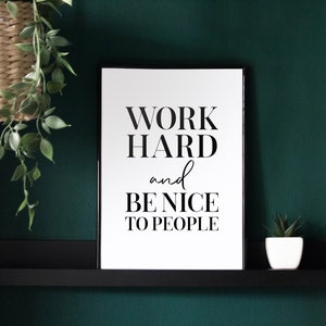 Work Hard and Be Nice to People, Printable Wall Art, Inspirational ...