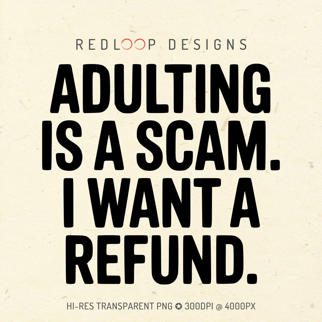 Adulting is a Scam PNG, I Want A Refund Funny Sarcastic Sublimation ...