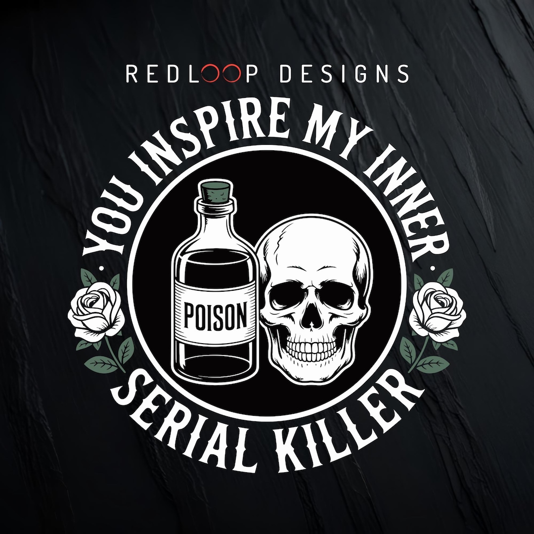 You Inspire My Inner Serial Killer PNG Design | Dark Skull Poison ...