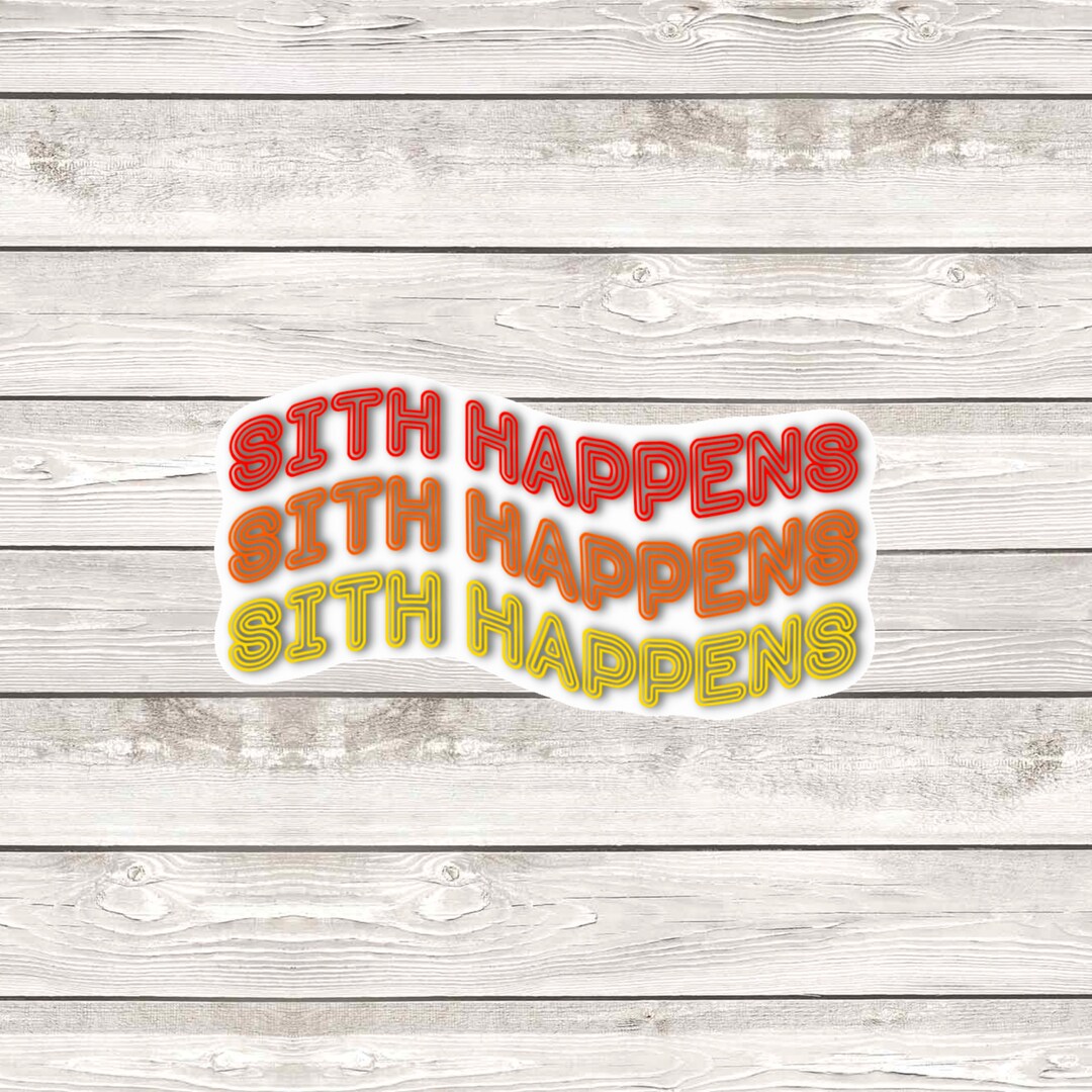 Sith Happens Sticker - May the Fourth - May 4th - May the Fourth Be ...