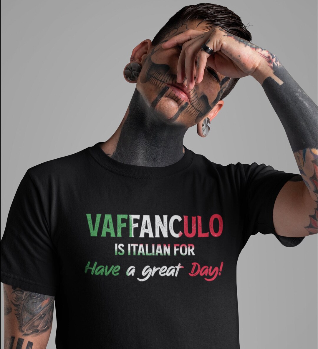 Vaffanculo is Italian for Have A Great Day Shirt, Vaffanculo Italian T ...