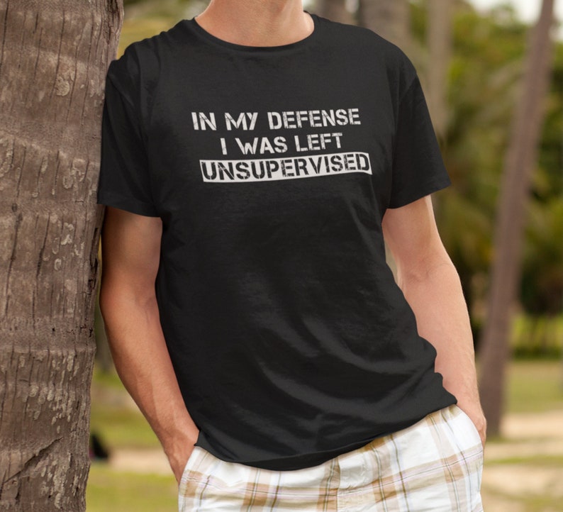 In My Defense I Was Left Unsupervised T-shirt Meme Shirts - Etsy