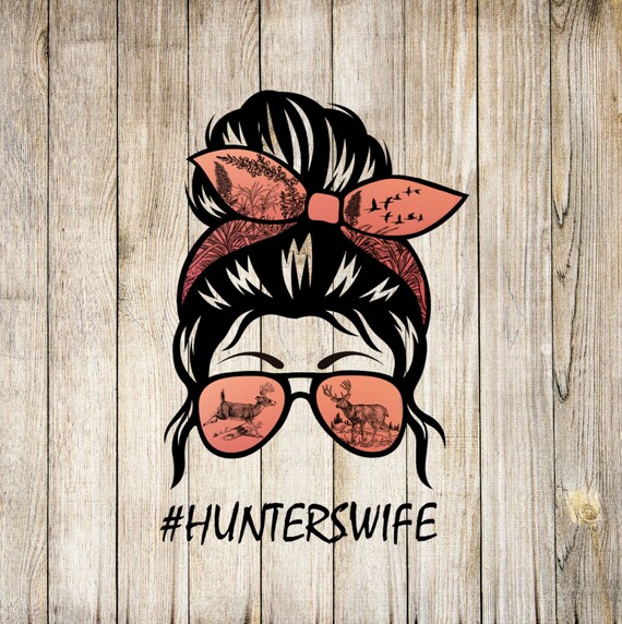 Messy Bun Hunters Wife PNG hunterswife Hunting Season - Etsy