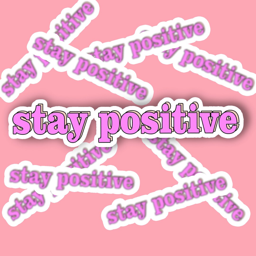 Stay Positive Sticker Positivity Motivational Sticker - Etsy