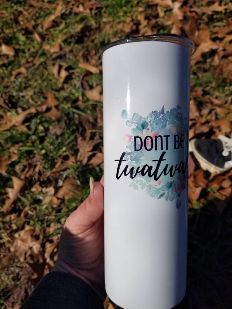 Inappropriate Tumbler, Sublimation Tumbler, Dont Be A Twatwaffle - Etsy
