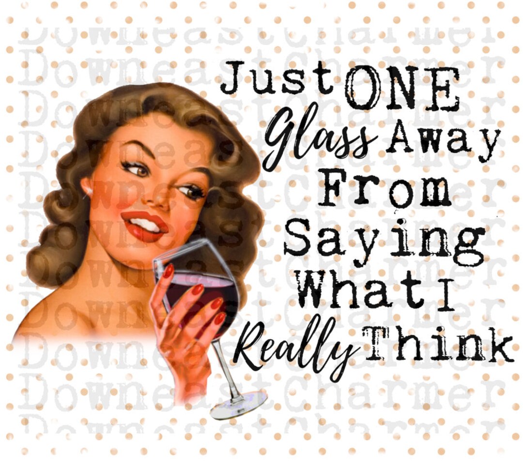 Just One Glass Away20oz And 30oz Tumbler Sublimation Designs 4 Variations Etsy
