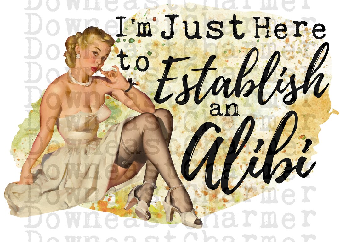 I'm Just Here to Establish an Alibi..sublimation Clipart Design - Etsy