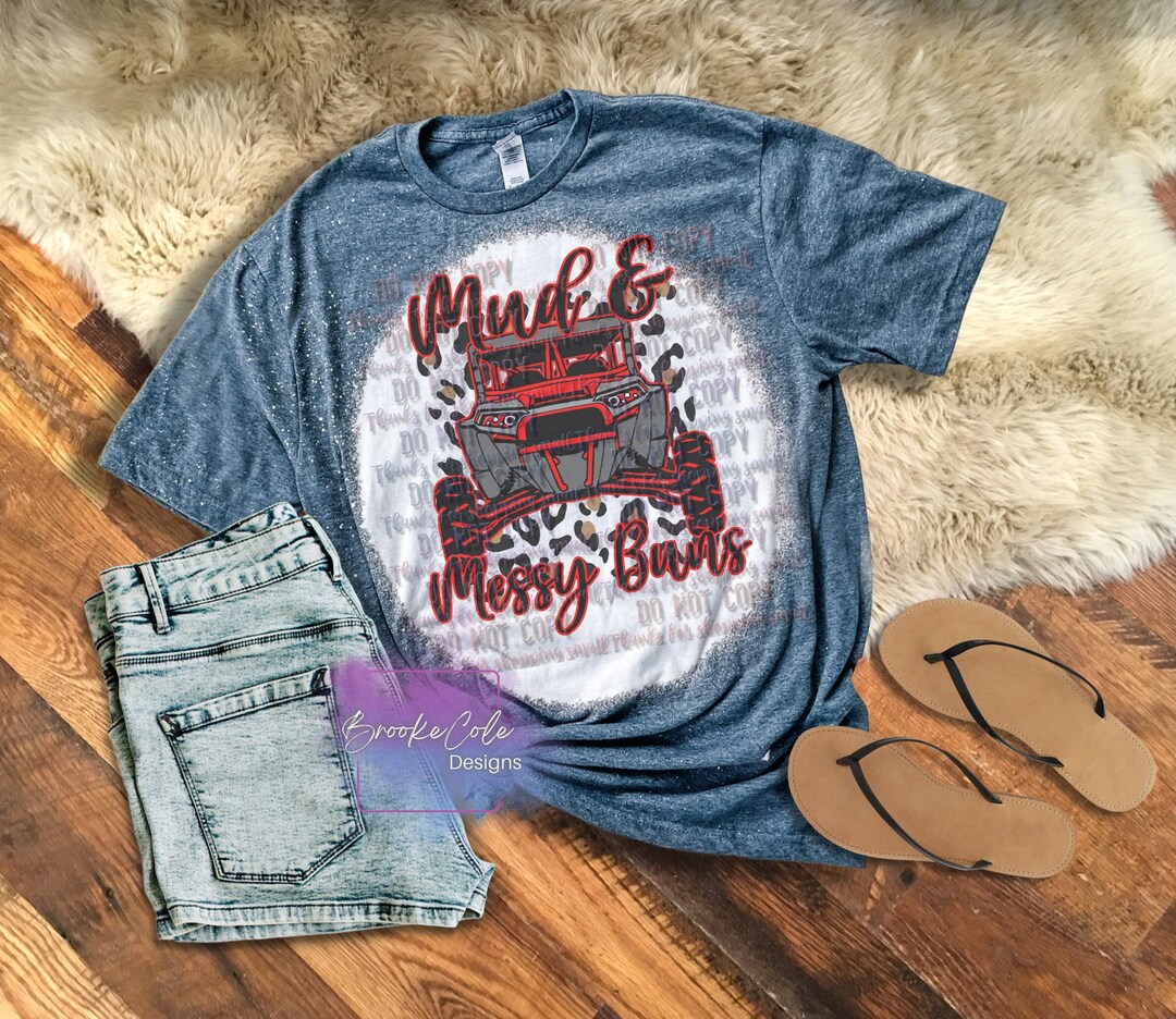 Mud & Messy Buns Shirt, Side by Side Shirt, Mudding Shirt, Riding Dirty ...