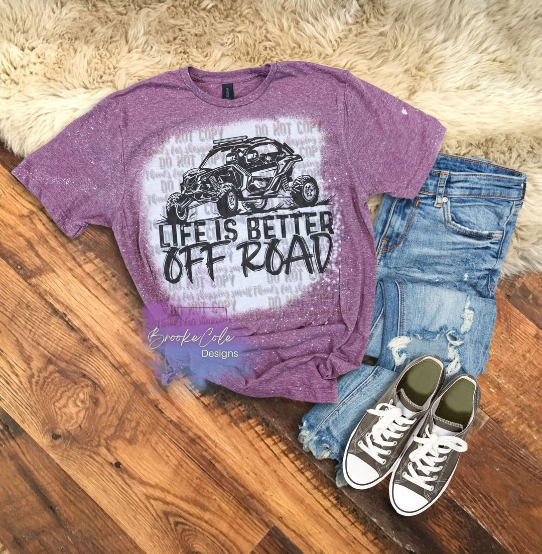 Life is Better off Road Shirt, Side by Side Shirt, Mudding Shirt ...