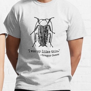 Gregor Samsa 'I Woke up Like This' T-shirt - Kafka Metamorphosis - Etsy