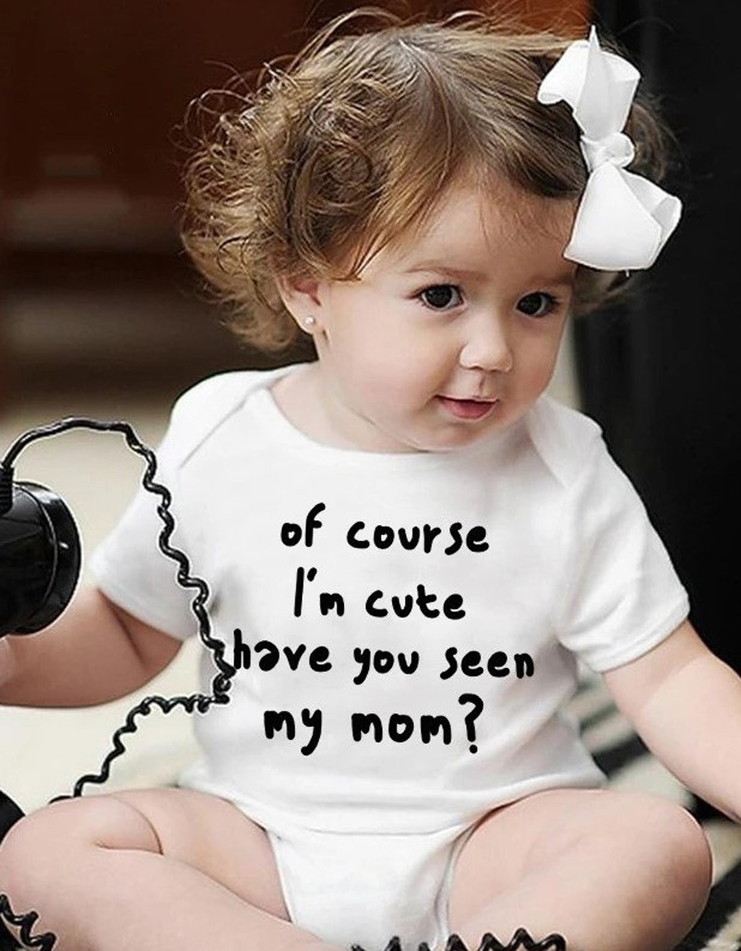 Of Course Im Cute Have You Seen My Mom? Baby Vest- Personalized Funny ...