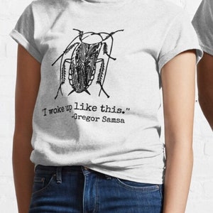 Gregor Samsa 'I Woke up Like This' T-shirt - Kafka Metamorphosis - Etsy