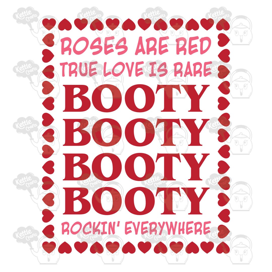 Valentine's Day - Roses Are Red, True Love is Rare Booty Booty Booty ...