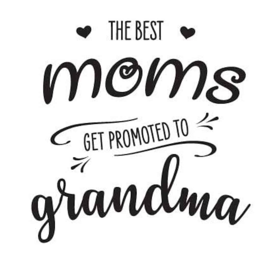 The Best Moms Get Promoted To Grandma Digital Download Svg Png Etsy