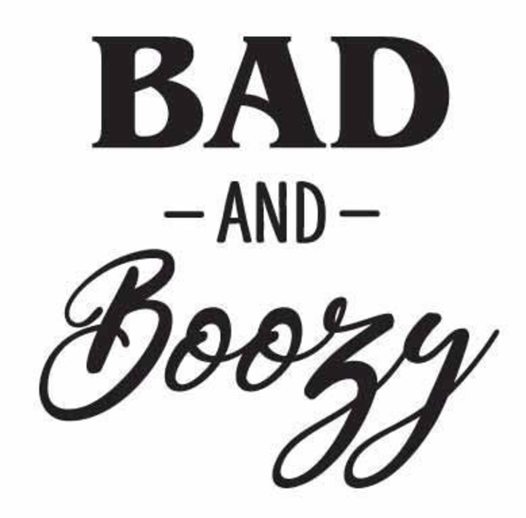 Bad & Boozy - DIGITAL Download Design - SVG/PNG - Etsy