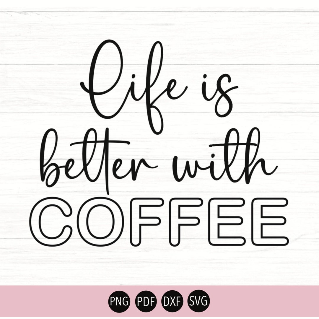 Life is Better With Coffee Svg, Coffee Svg, Coffee Quotes SVG, Coffee ...