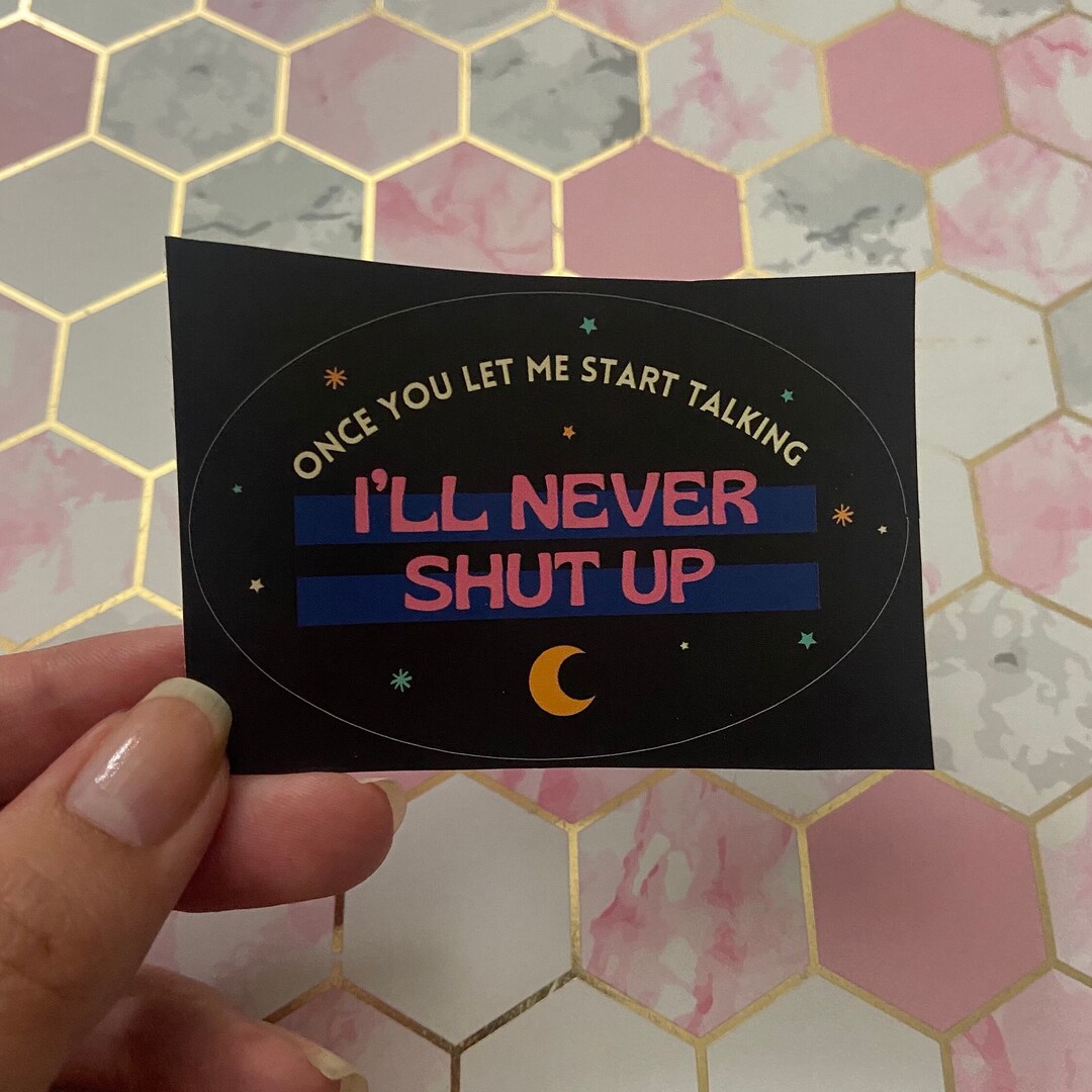 I’ll Never Shut up Sticker - Etsy