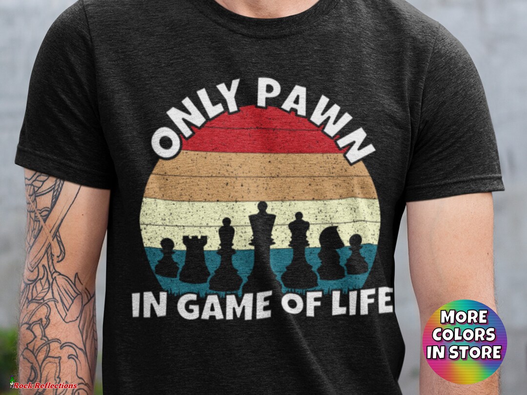 Funny Chess T-shirt: Only Pawn in Game of Life - Etsy