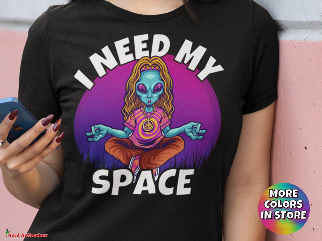 Alien Need Space Shirt Alien T-Shirt/Hippie Alien/Alien Yoga/Funny ...