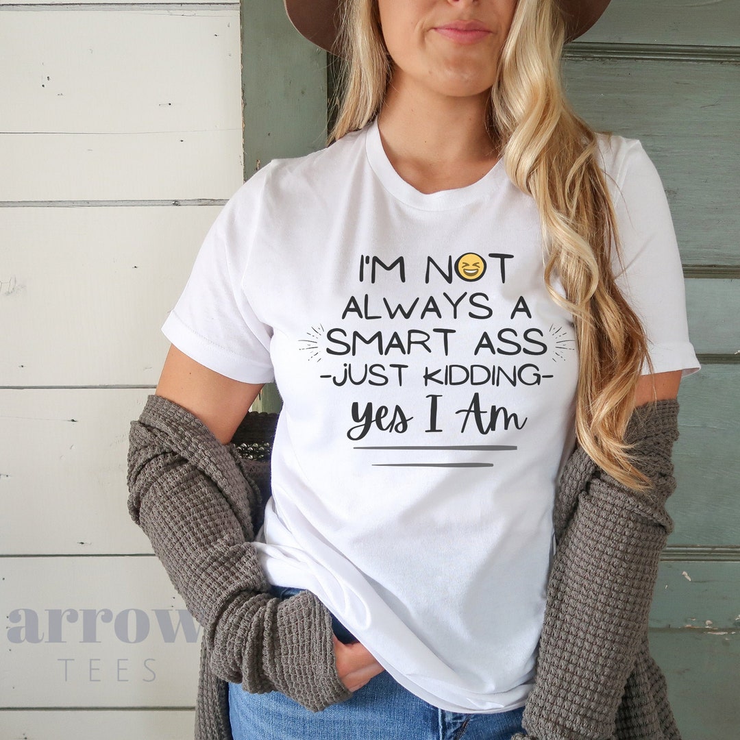 Funny Smart Ass T Shirt Smart Ass Tee Sarcastic T Shirt Etsy