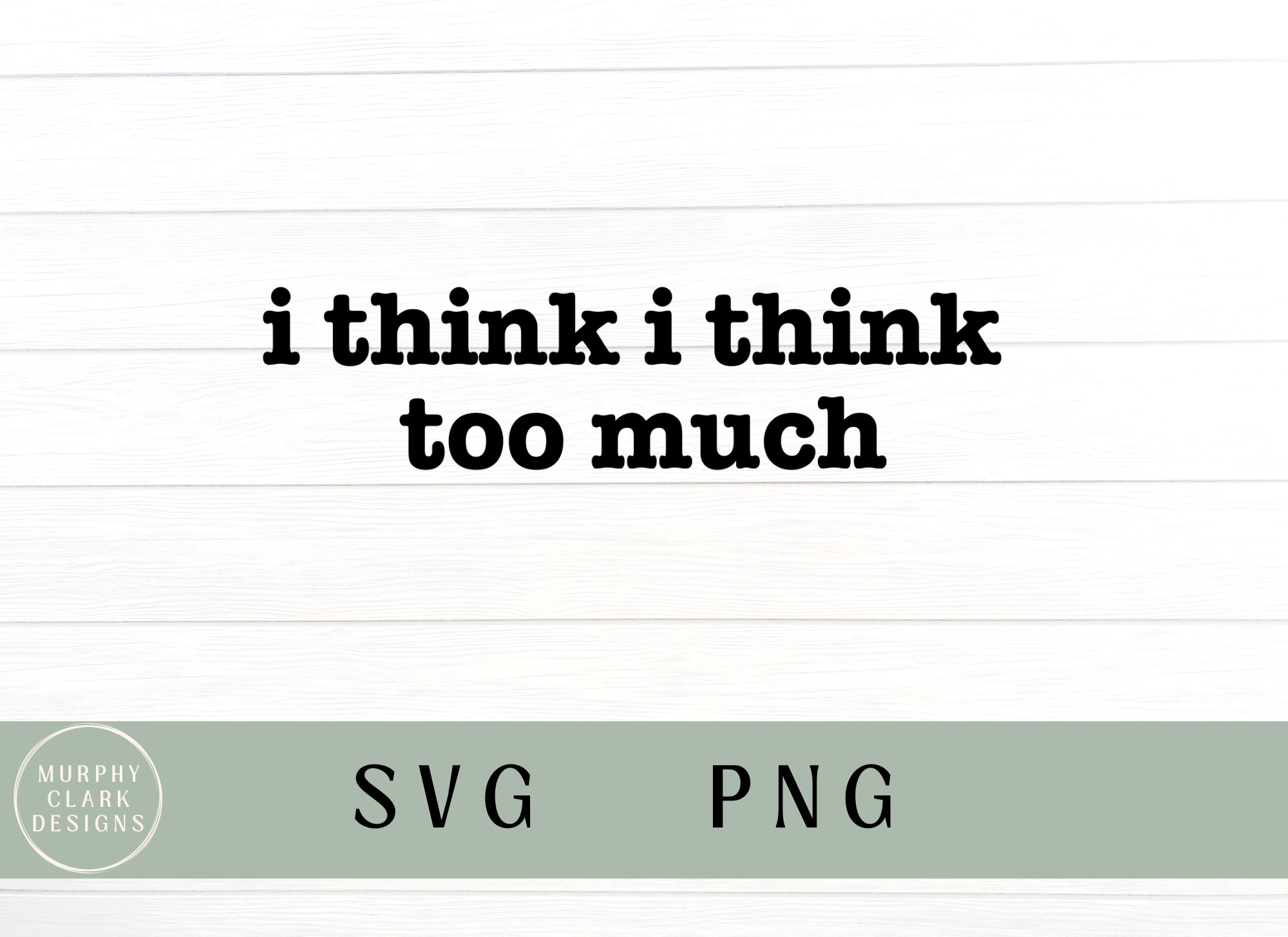 I Think I Think Too Much Svg, I Think I Think Too Much Png, Mental ...