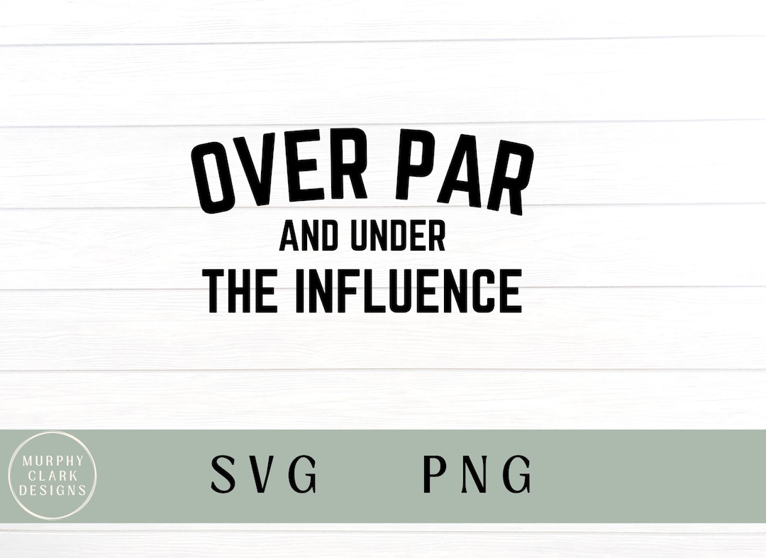 Over Par and Under the Influence SVG PNG – Funny Golf Drinking Design ...