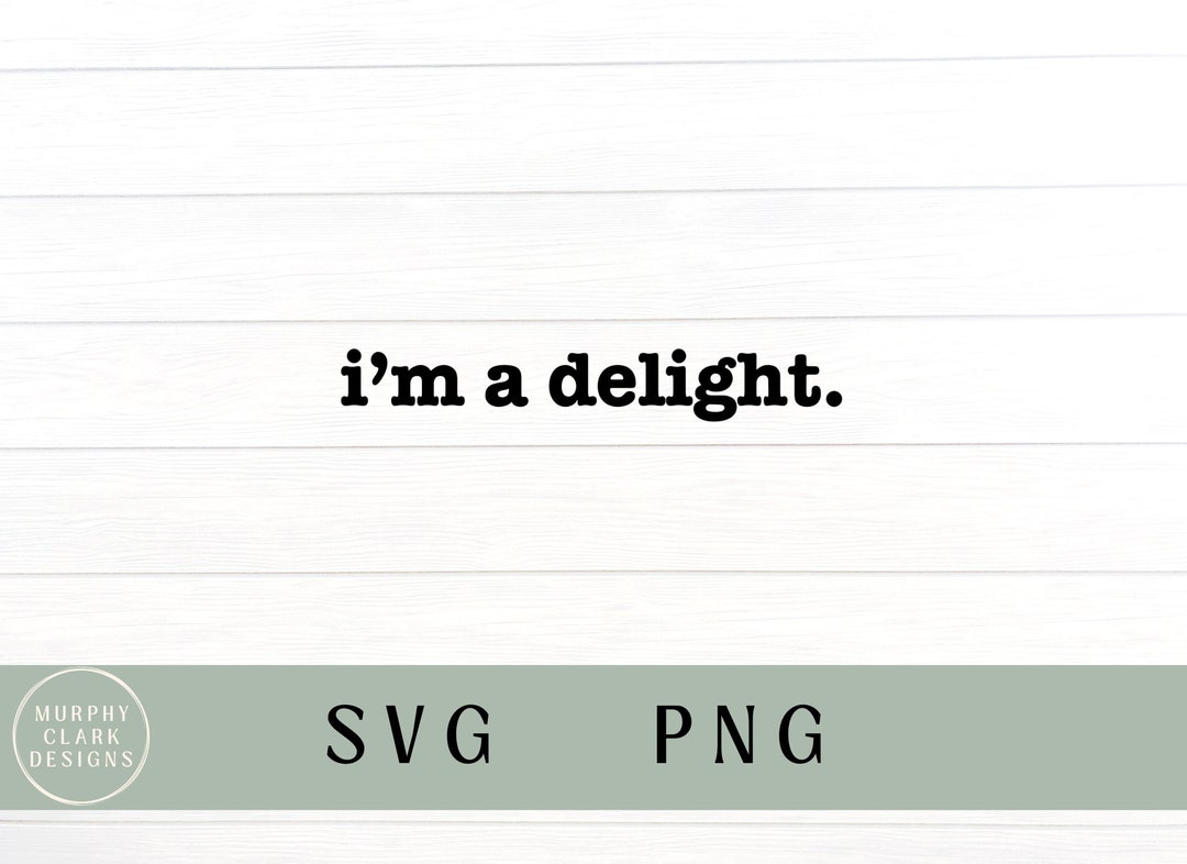 Im a Delight Svg, I’m a Delight PNG, I’m a Delight, Trending Svg, Funny ...