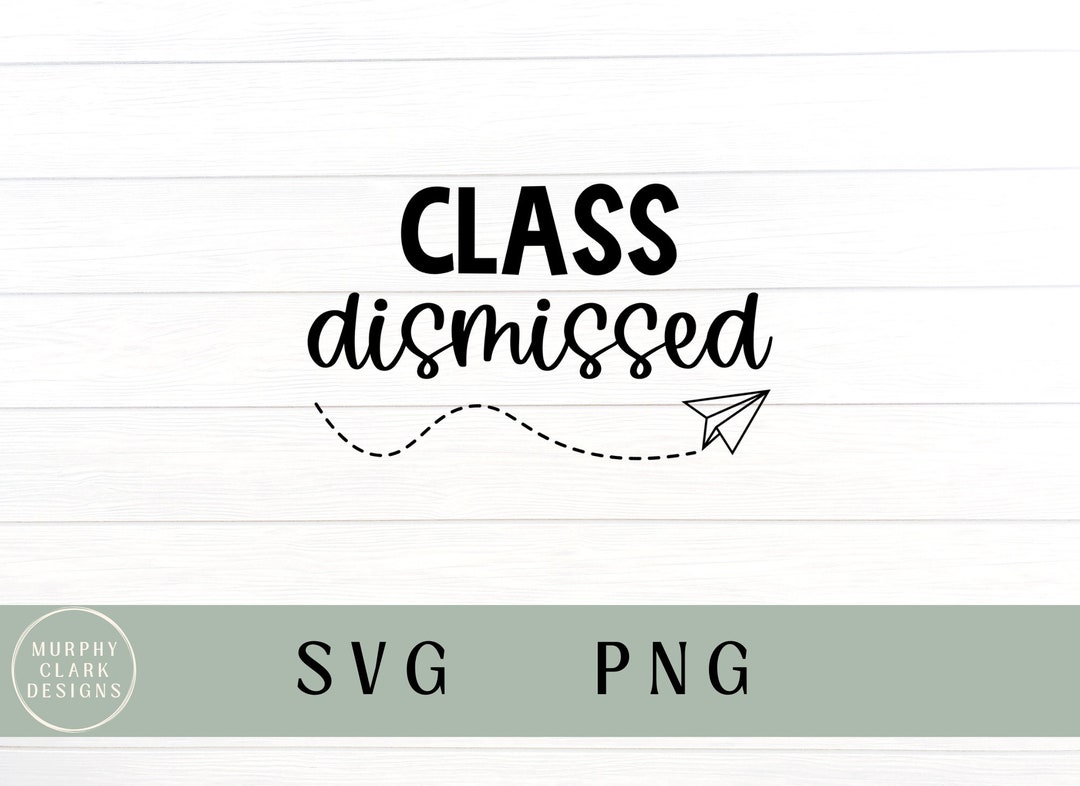Class Dismissed Svg, Class Dismissed Png, Teacher Last Day of School ...