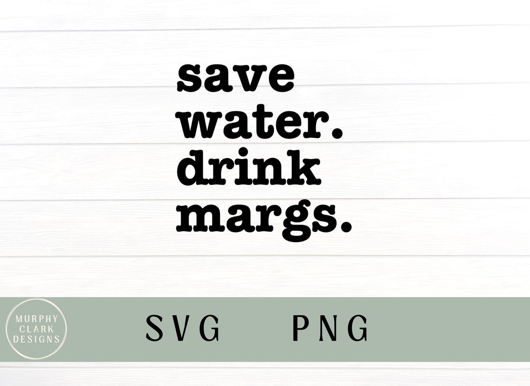 Save Water Drink Margs Svg, Save Water Drink Margs Png, Margarita Svg ...