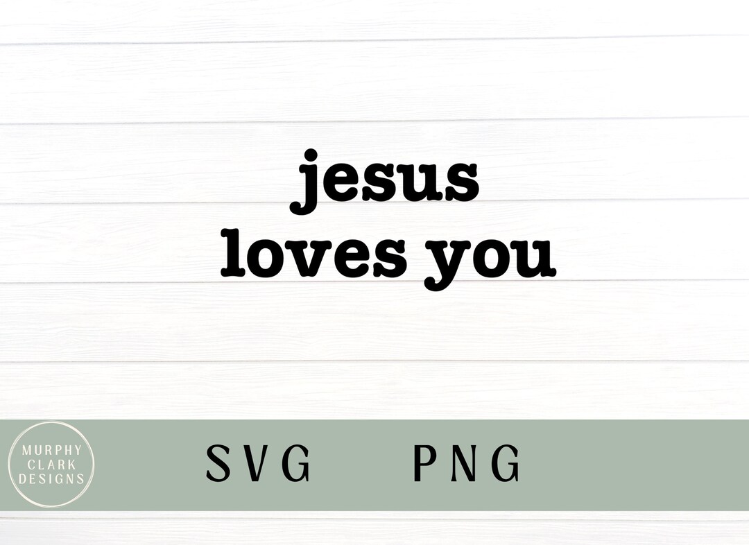 Jesus Loves You Svg, Jesus Loves You Png, Religious Svg, Religious PNG ...