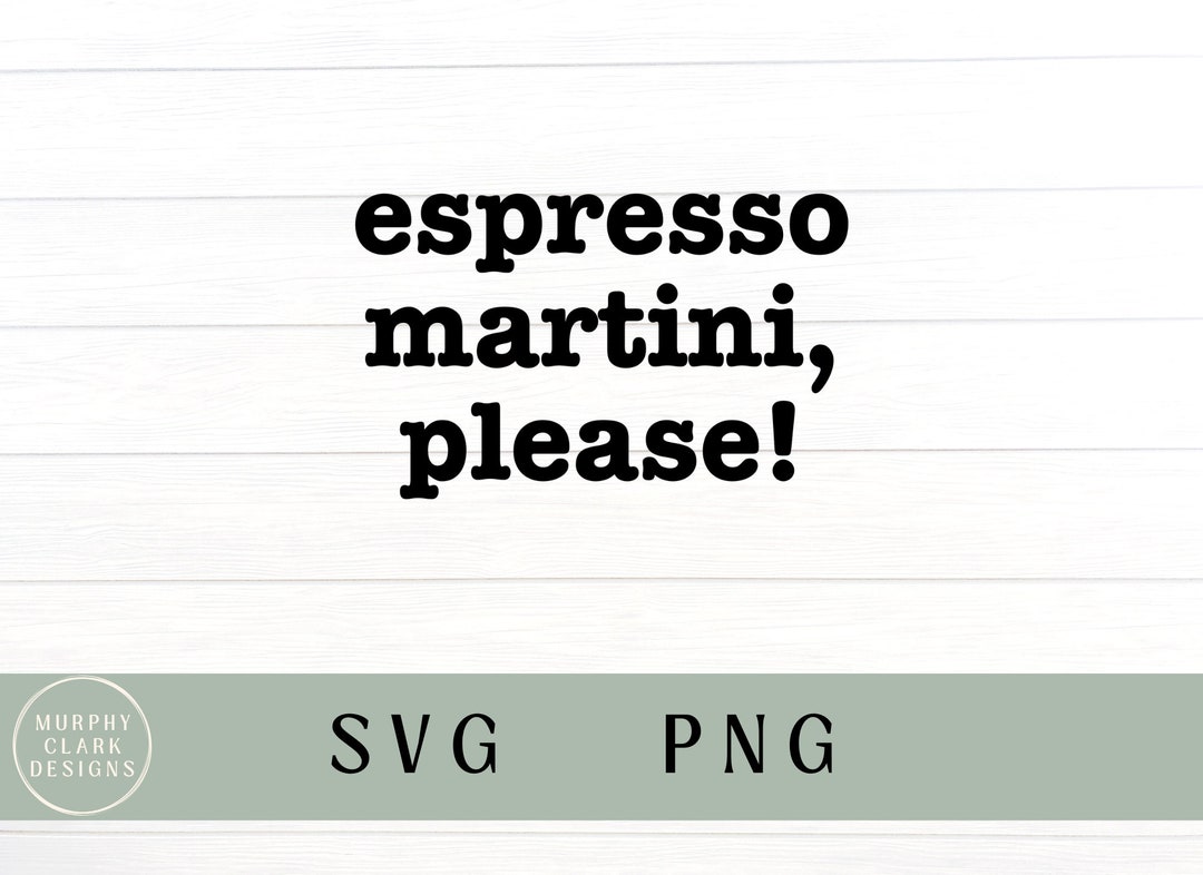 Espresso Martini Please Svg, Espresso Martini Please Png, Alcohol Svg ...